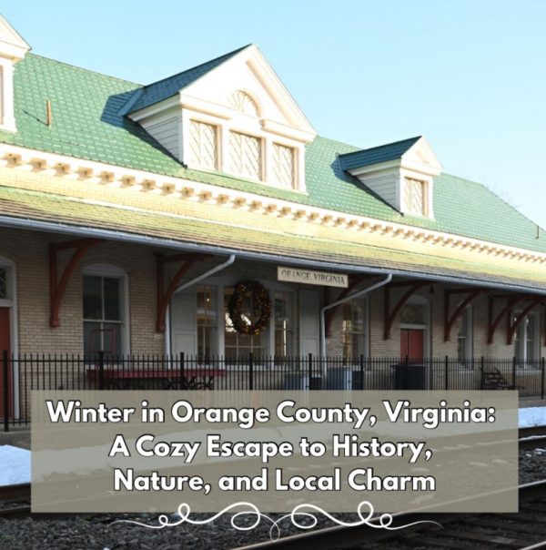 Winter in Orange County, Virginia: A Cozy Escape to History, Nature ...
